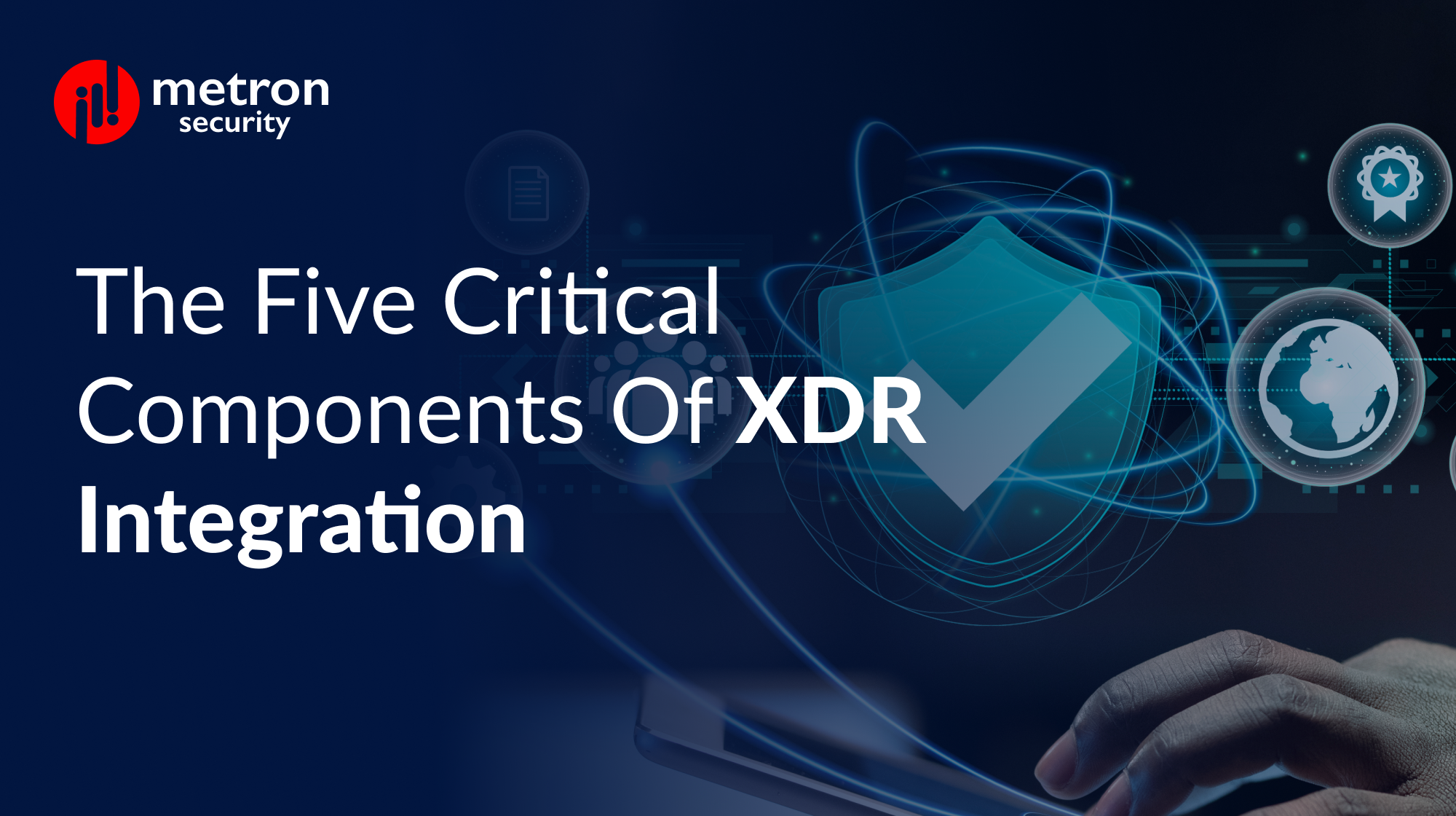 The Five Critical Components of XDR Integration - A Guide