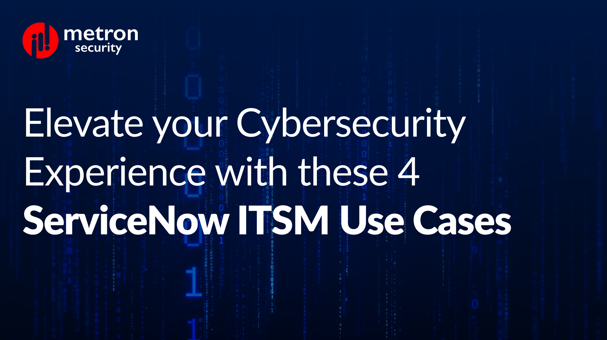 4 ServiceNow ITSM Use Cases - Elevate your Cybersecurity Experience
