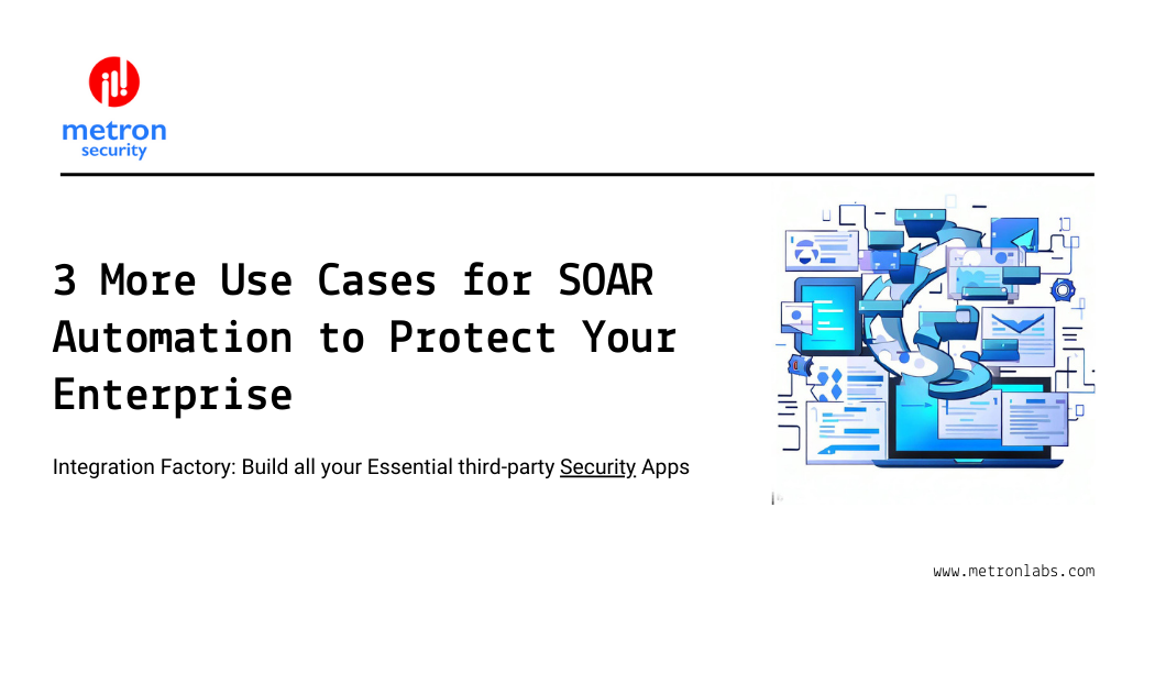 3 Use Cases for SOAR Automation to Protect Your Enterprise