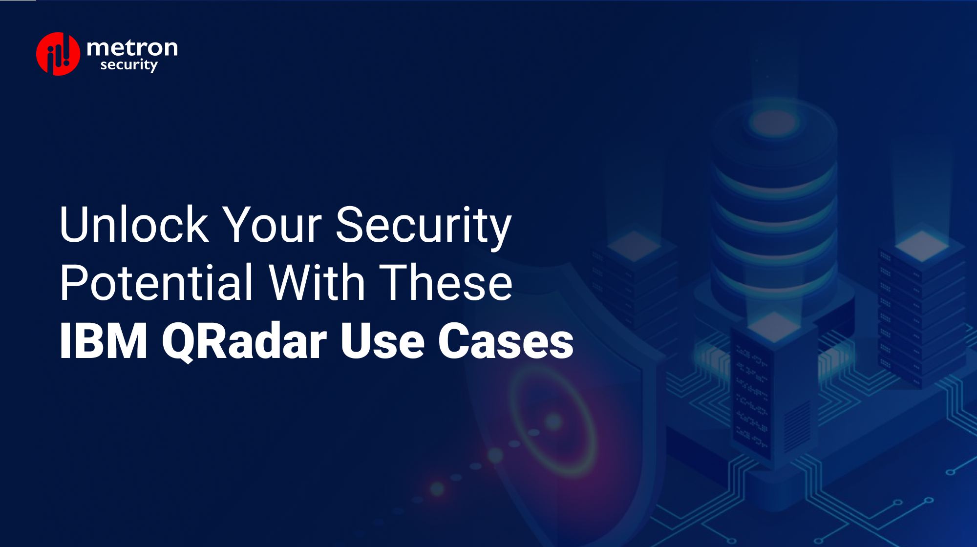 Unlock Your Security Potential with These IBM QRadar Use Cases