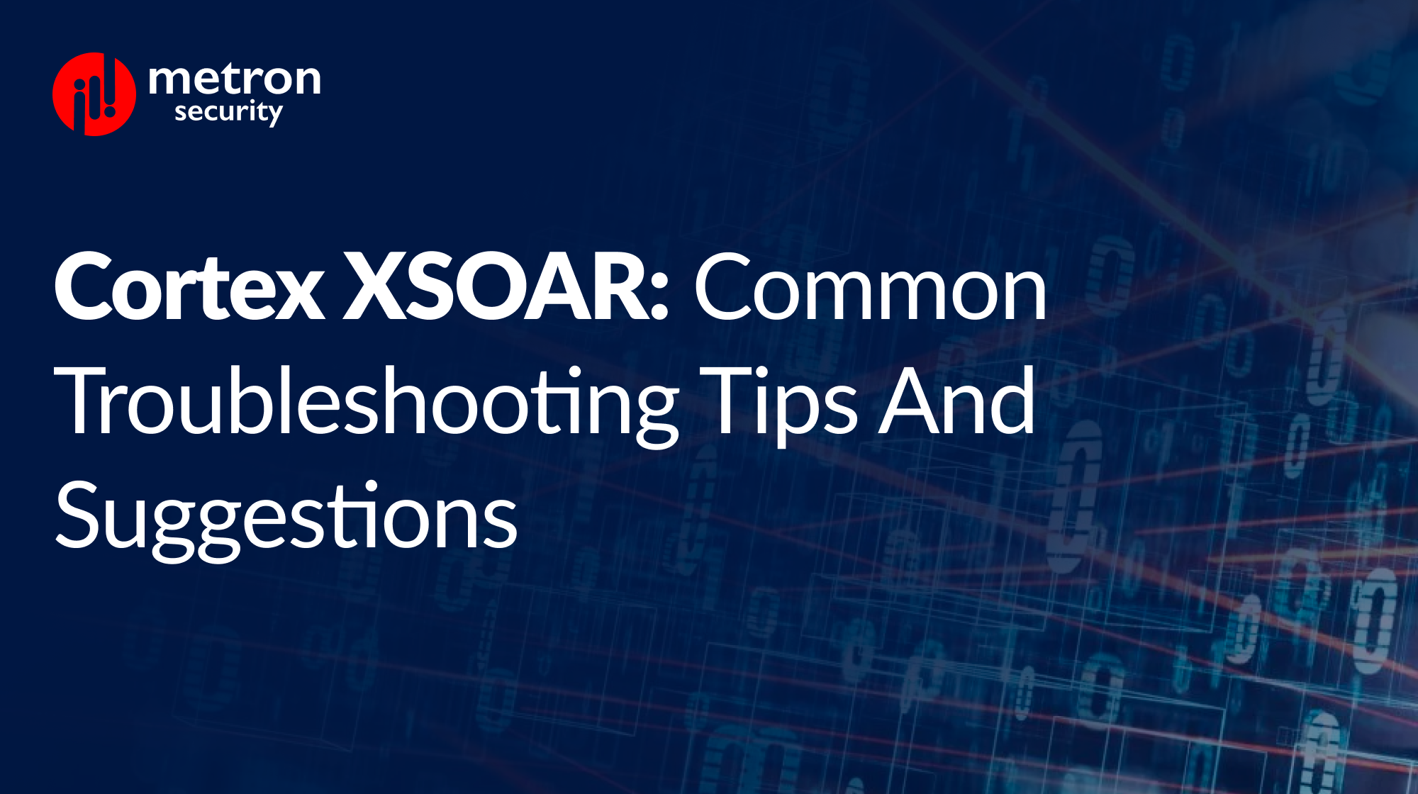 Cortex XSOAR: Common Troubleshooting Tips and Suggestions Cortex XSOAR: Common Troubleshooting Tips and Suggestions