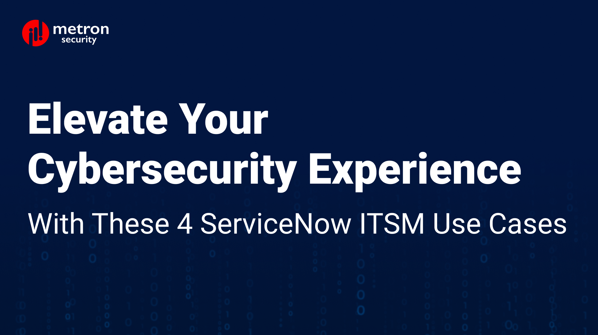 4 ServiceNow ITSM Use Cases - Elevate your Cybersecurity Experience