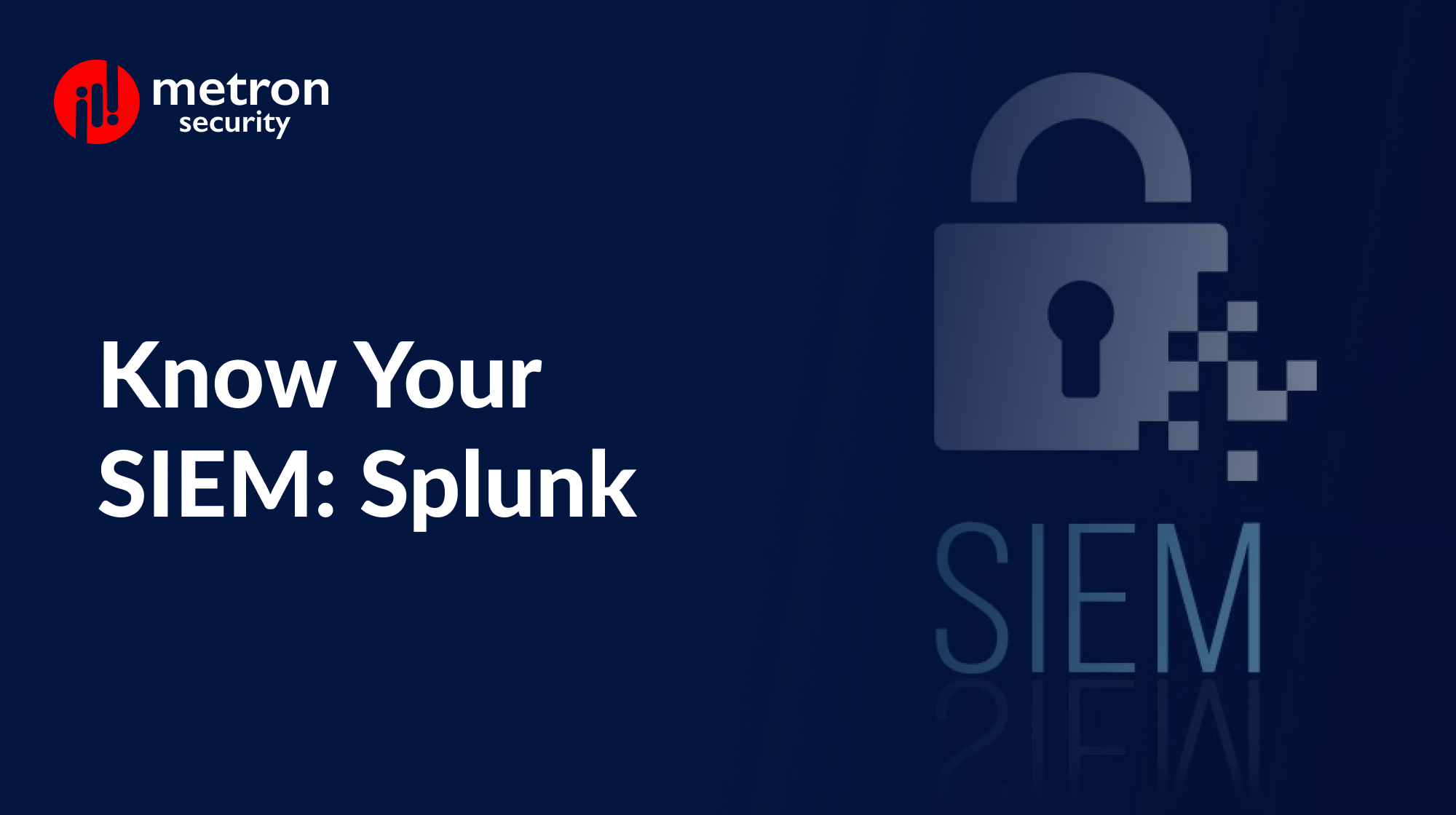 Know Your SIEM Solutions: Splunk SIEM