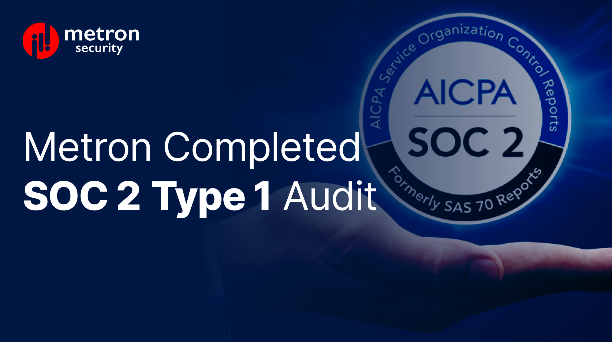 Metron Security Successfully Completes (SOC) 2 Type 1 Audit