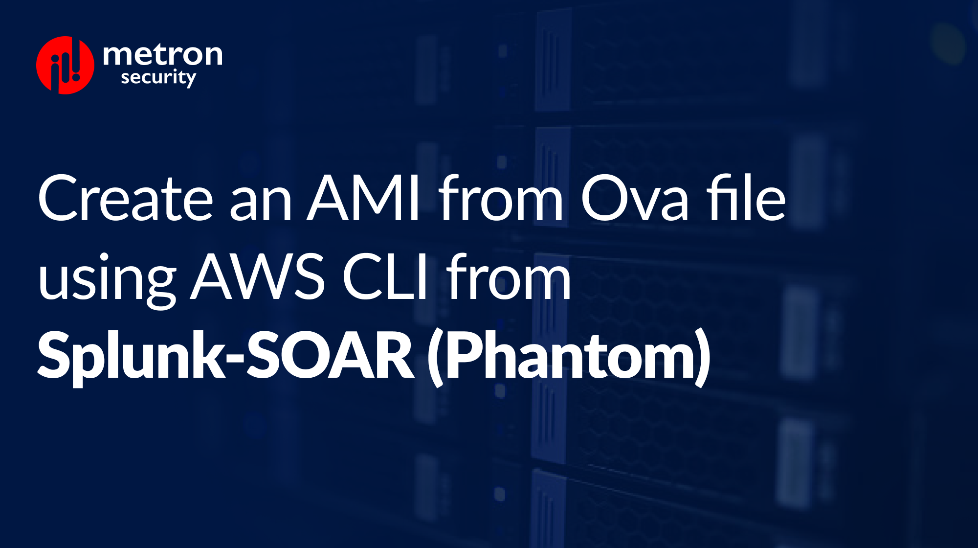 Create an AMI from ova file using AWS-Cli for Splunk-SOAR (Phantom)