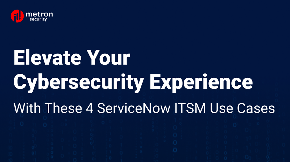 4 ServiceNow ITSM Use Cases - Elevate your Cybersecurity Experience